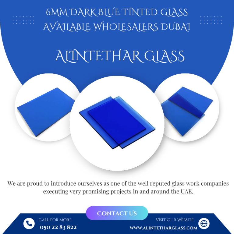 Exploring 6mm Dark Blue Tinted Glass: A Comprehensive Guide for Dubai